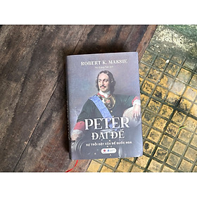 Mua (Bìa cứng) PETER ĐẠI ĐẾ - SỰ TRỖI DẬY CỦA ĐẾ QUỐC NGA - Robert K ...
