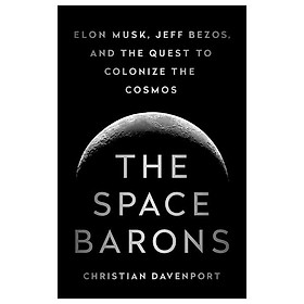 Mua The Space Barons: Elon Musk, Jeff Bezos, And The Quest To Colonize ...