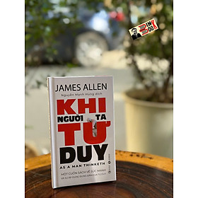 Mua (Bìa cứng, ấn bản bỏ túi) KHI NGƯỜI TA TƯ DUY – James Allen – Nguyễn Mạnh Hùng dịch – Thái ...