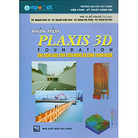 Phần Mềm Plaxis 3D Foundation: Ứng Dụng Vào Tính Toán Móng Và Công Trình Ngầm