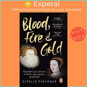 Sách - Blood, Fire and Gold : The story of Elizabeth I and Catherine de ...