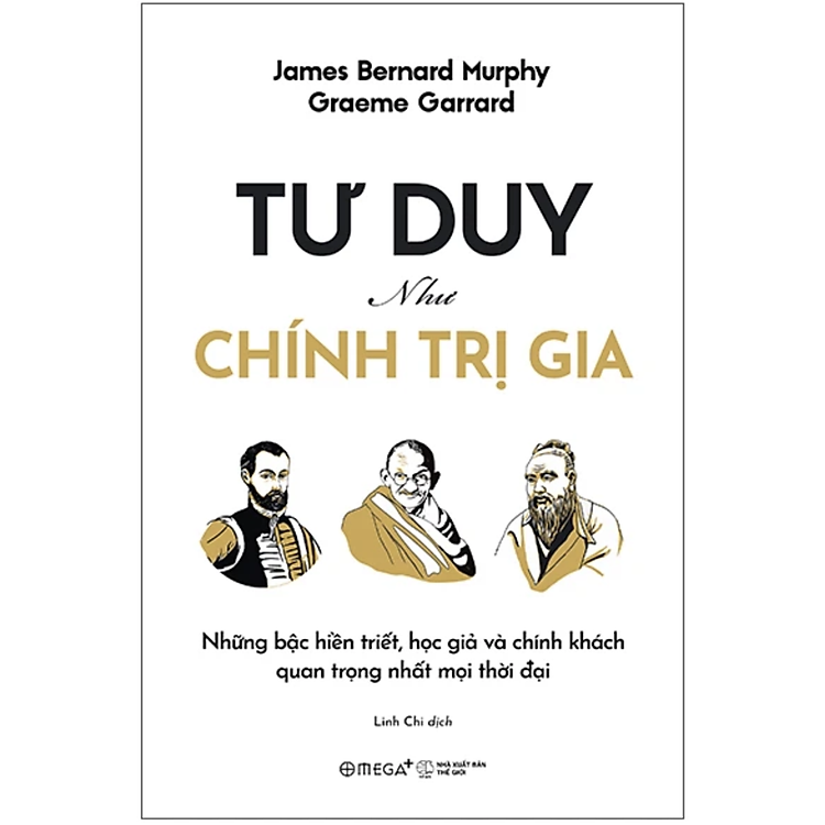 Mua Tư Duy Như Chính Trị Gia - Những Bậc Hiền Triết, Học Giả Và Chính Khách Quan Trọng Nhất Mọi ...