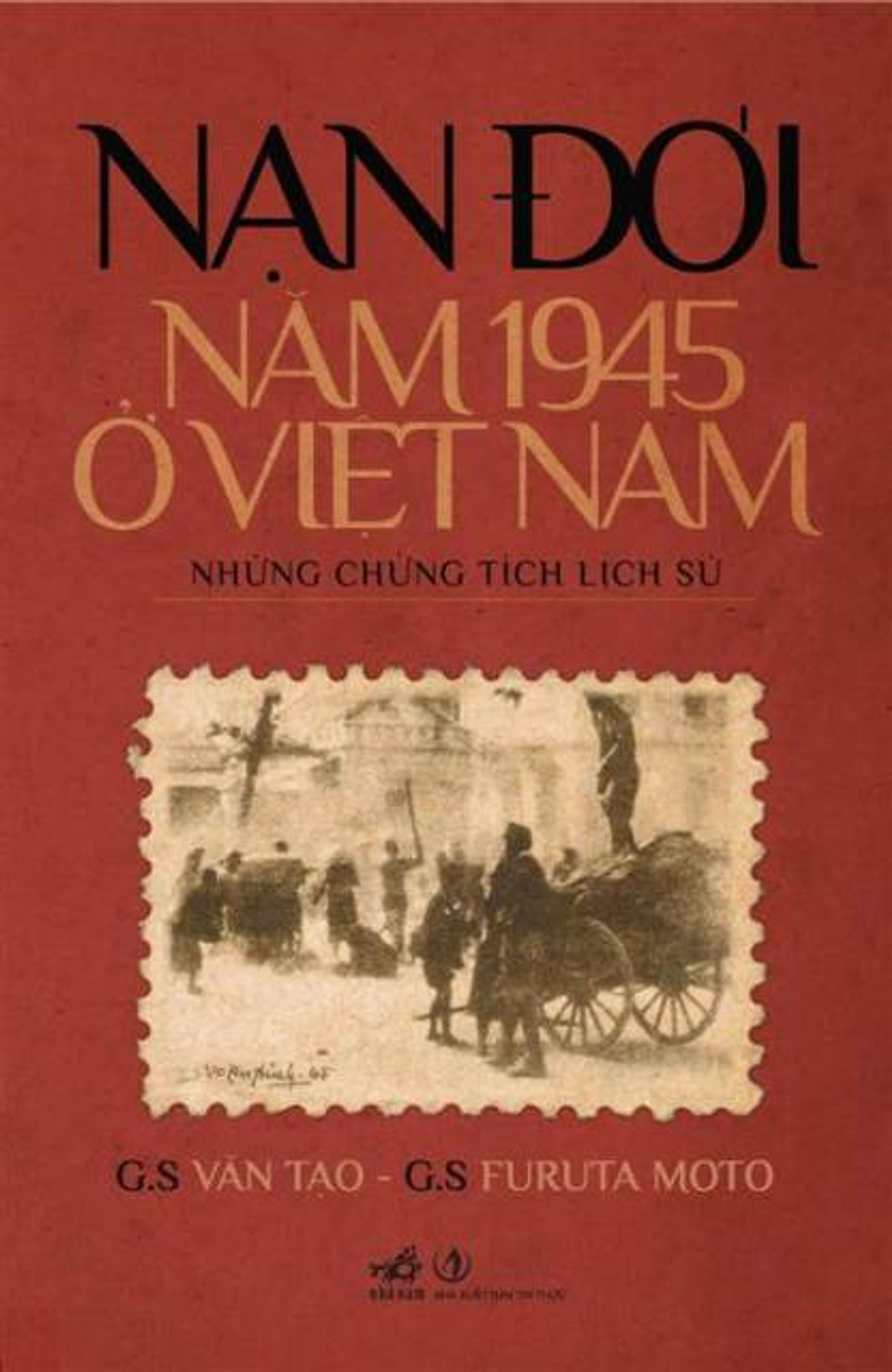 Nạn Đói Năm 1945 Ở Việt Nam (Những Chứng Tích Lịch Sử) | Tiki